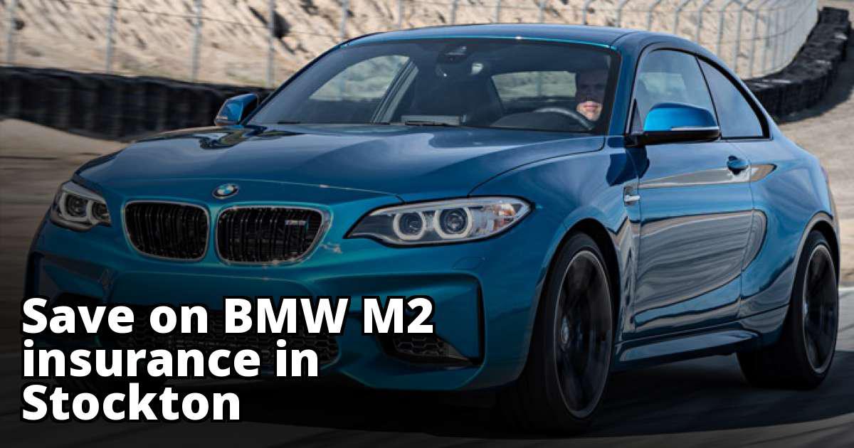Cheap Rate Quotes for BMW M2 Insurance in Stockton, CA